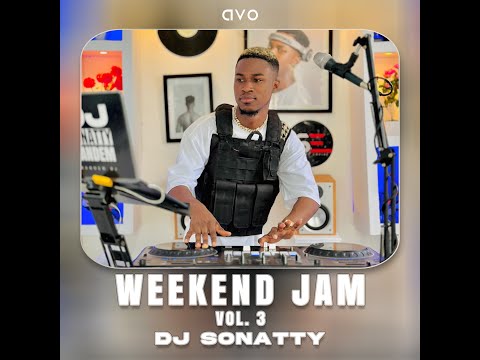 DJ Sonatty Weekend Jam Vol 3 || 2024