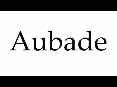 How to Pronounce Aubade