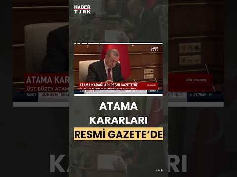 Üst düzey atamalar Resmi Gazete'de yayımlandı #habertürktv #haber #shorts