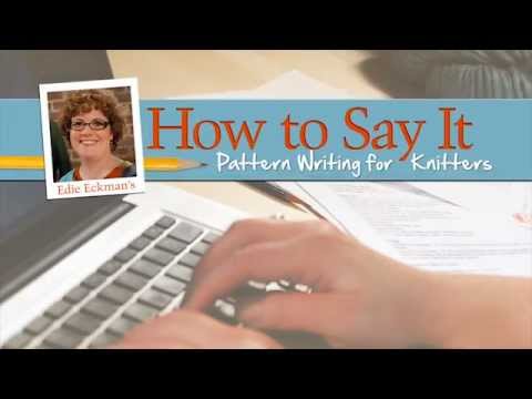 How to Say It: Pattern Writing for Knitters with Edie Eckman on Craftsy.com