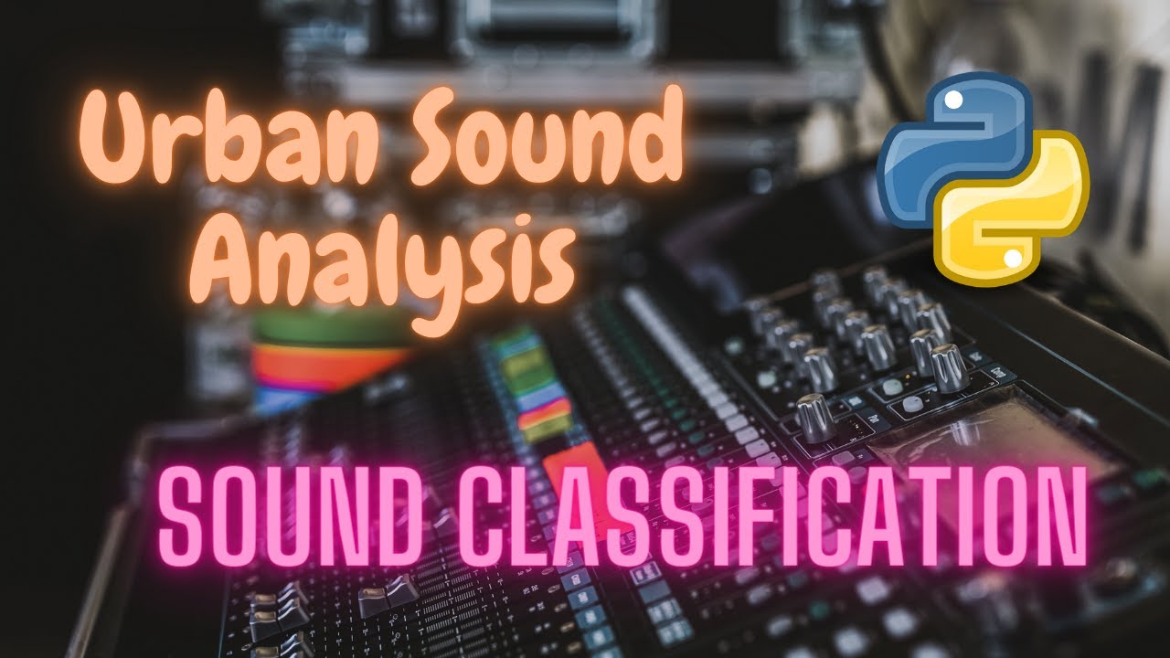 Urban Sound Analysis (Sound Classification) | Deep Learning | Python