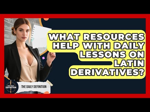 What Resources Help With Daily Lessons on Latin Derivatives? | The Daily Definition News