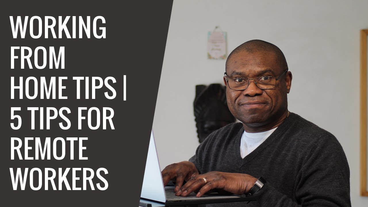 Working From Home Tips | 5 New Tips for Remote Workers