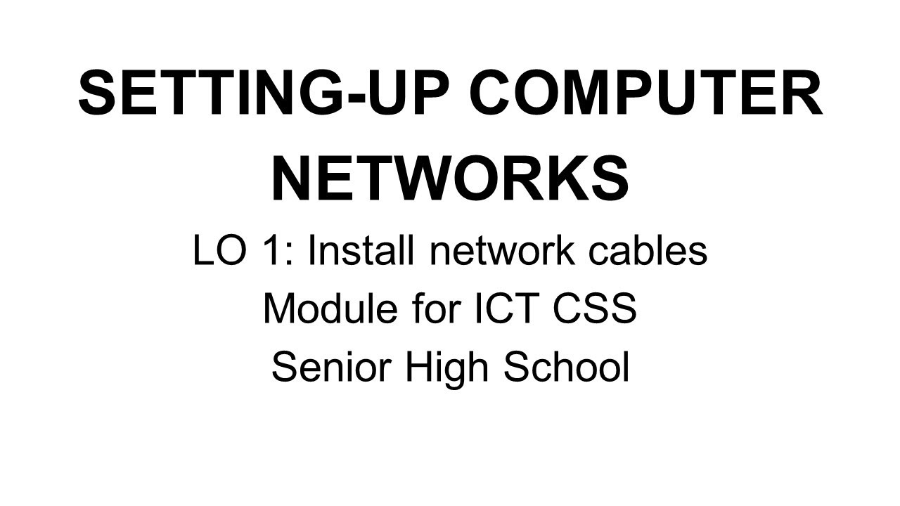 ICT CSS Module SETTING-UP COMPUTER NETWORKS: Install network cables JUNIOR AND SENIOR HIGH SCHOOL