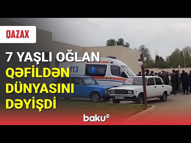 Qazaxda yeddi yaşlı oğlan qəfildən dünyasını dəyişdi - VİDEO - Oxu.az