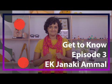 Get to Know - Episode 3 - EK Janaki Ammal