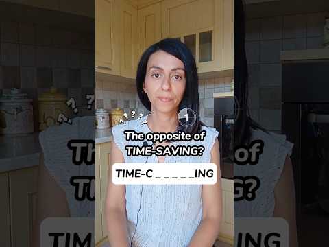 ✨ What's the opposite of TIME-SAVING? ✨