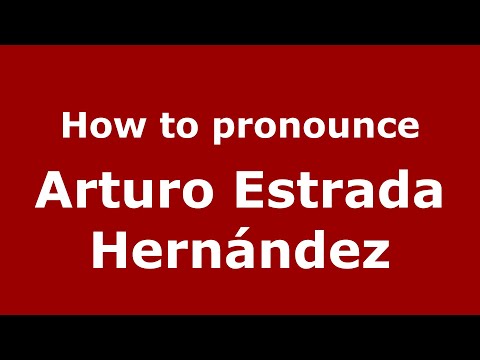How do you say Arturo Estrada Hernández in Mexico (Mexican Spanish)? - PronounceNames.com