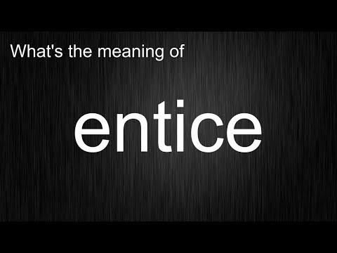 What's the meaning of "entice", How to pronounce entice?