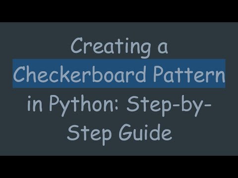 Creating a Checkerboard Pattern in Python: Step-by-Step Guide