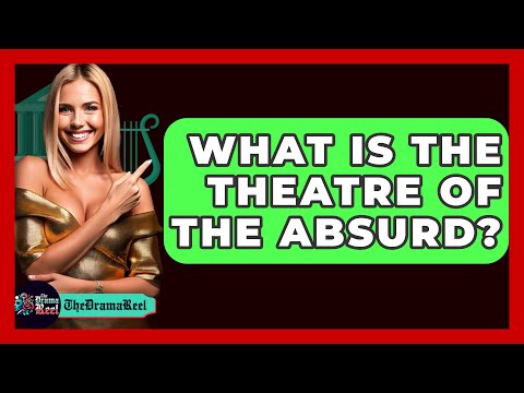 What Is The Theatre Of The Absurd? - The Drama Reel