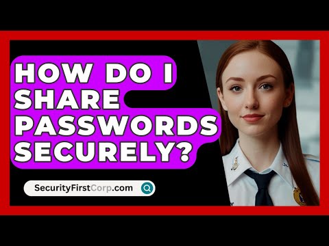 How Do I Share Passwords Securely? - SecurityFirstCorp.com