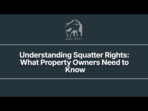 Understanding Squatter Rights: A Comprehensive Guide for Property Owners