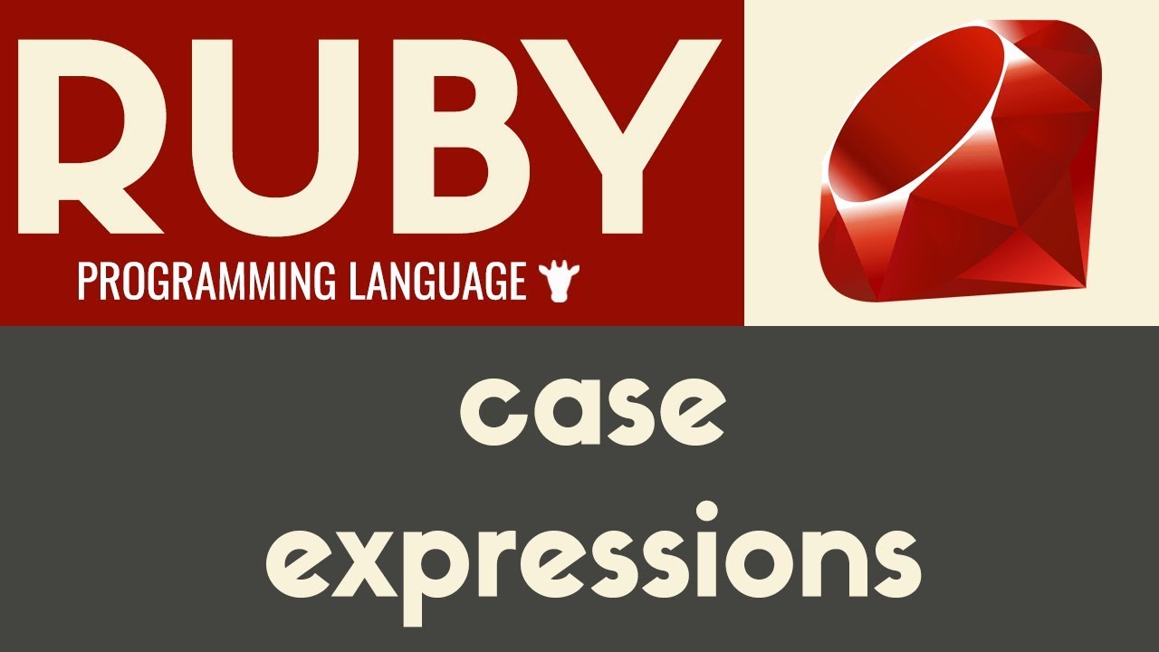 Case Expressions | Ruby | Tutorial 20
