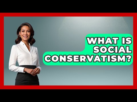 What Is Social Conservatism? - Together Conservative