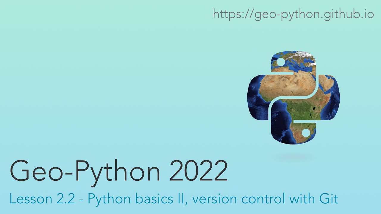 Geo-Python 2022 Lesson 2.2 - Python basics II, version control with Git