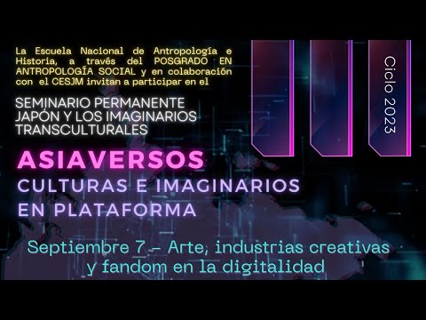 Seminario Asia 2023 - Arte, industrias creativas y fandom en la digitalidad