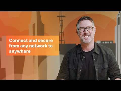 Connect and secure from any network to anywhere