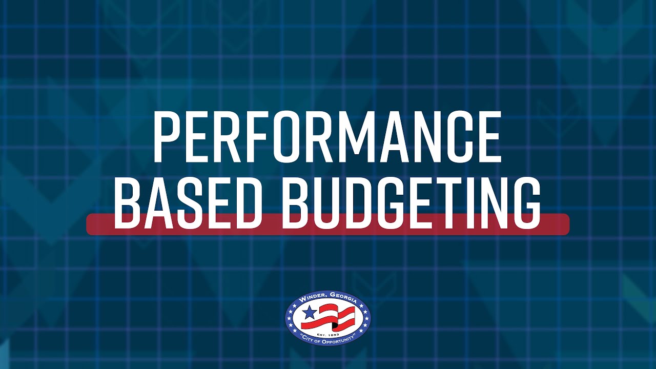 What is Performance Based Budgeting? | City of Winder FY 2024 Budget
