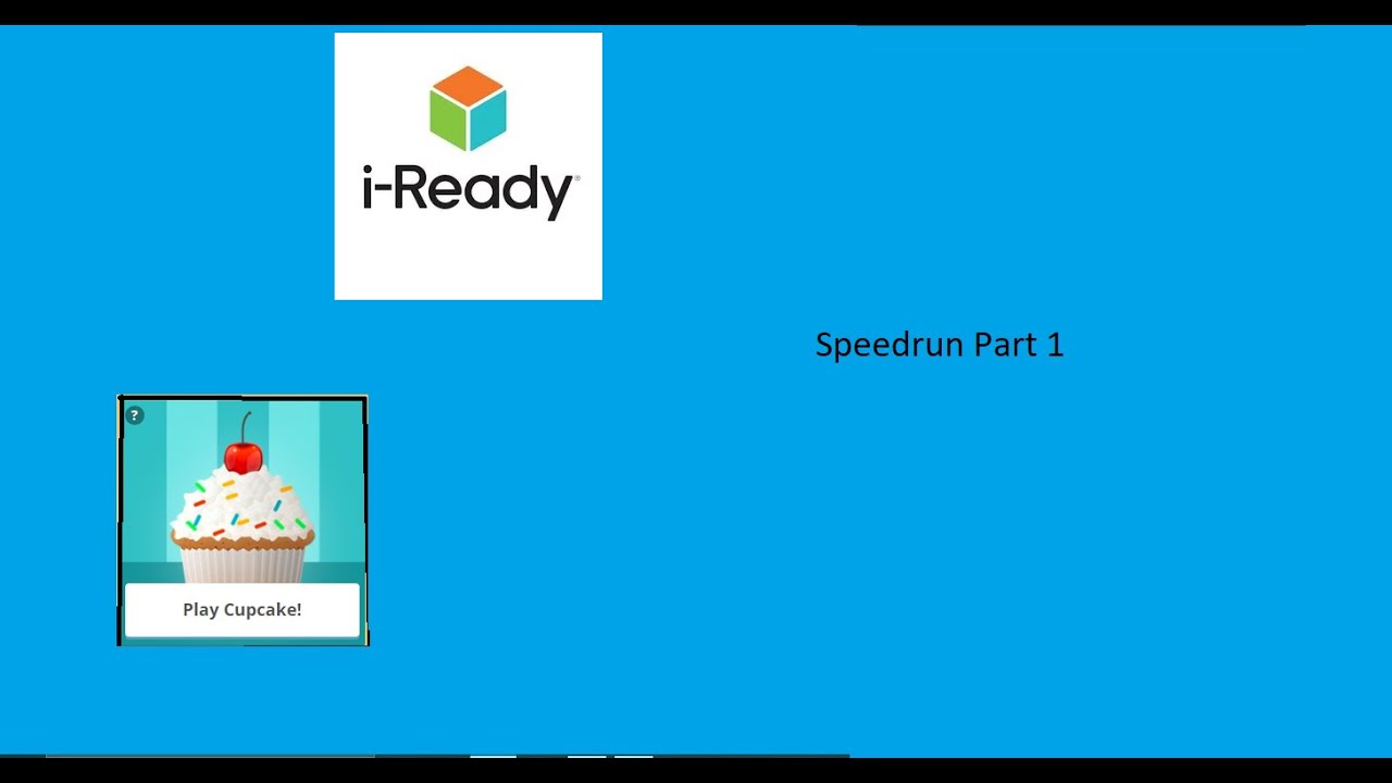 IReady Cupcake Speedrun (Part 1)