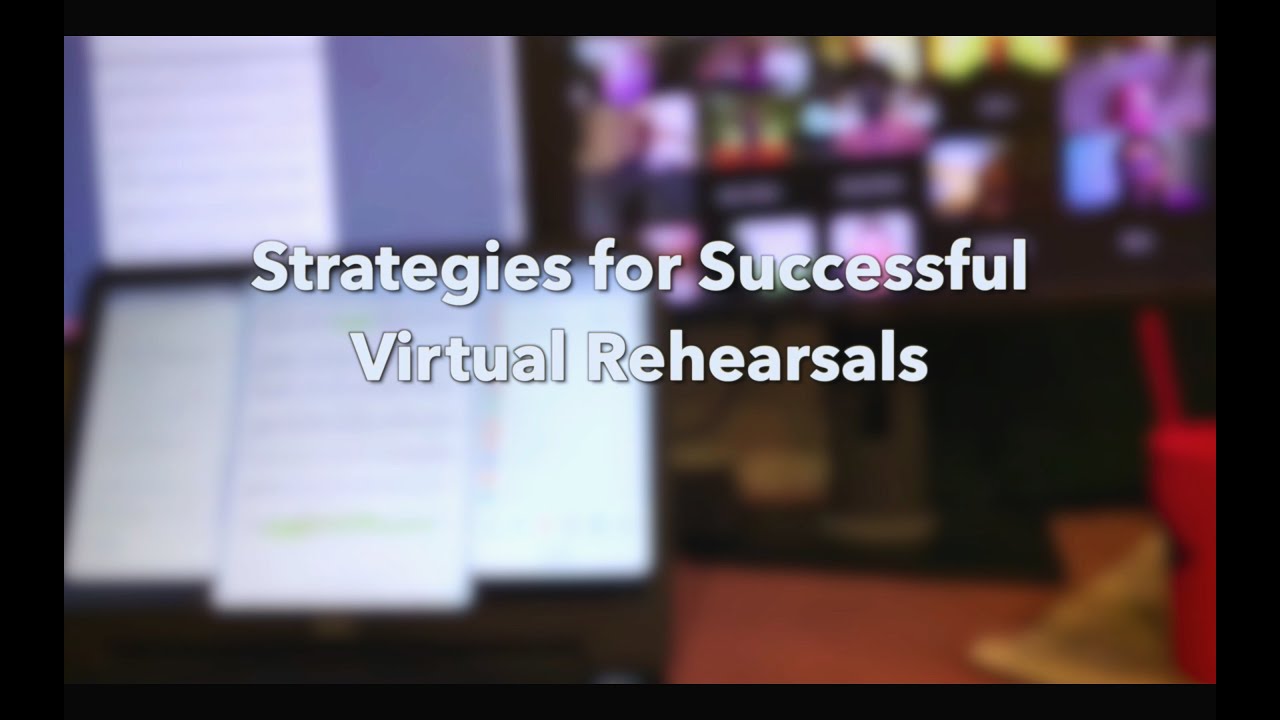 Strategies for Successful Virtual Rehearsals