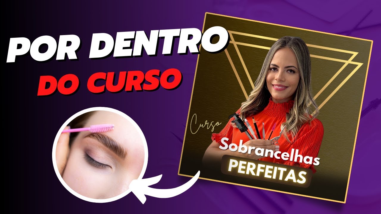 Curso Sobrancelhas Perfeitas POR DENTRO - Curso Sobrancelhas Perfeitas Jéssica Soares