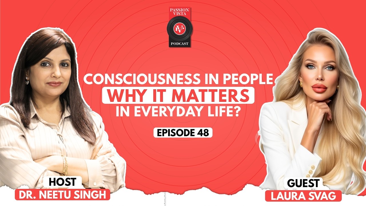 The Power of Consciousness in Everyday Life | Laura Svag with Neetu Marwaha | Passion Vista