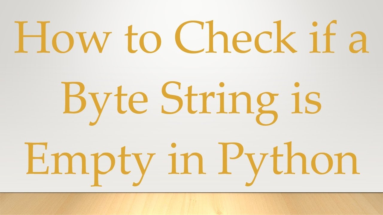 How to Check if a Byte String is Empty in Python
