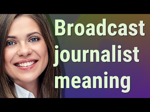 Broadcast journalist | meaning of Broadcast journalist