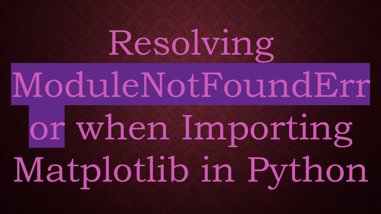 Resolving ModuleNotFoundError when Importing Matplotlib in Python