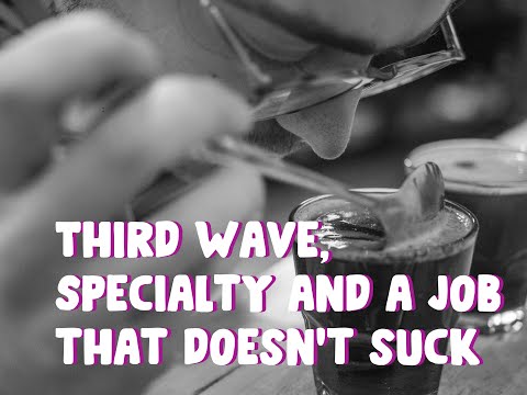 Third Wave, Specialty and a Job That Doesn't Suck