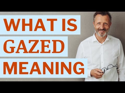 Gazed | Definition of gazed 📖 📖 📖