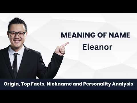 Eleanor Name Facts, Meaning, Personality, Nickname, Origin, Popularity, Similar Names and Poetry