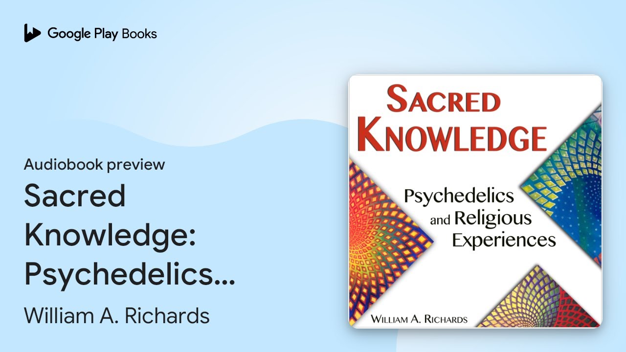 Sacred Knowledge: Psychedelics and Religious… by William A. Richards · Audiobook preview