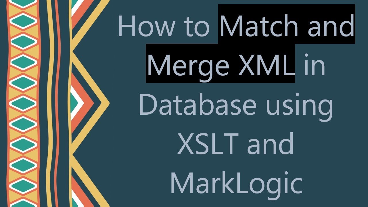 How to Match and Merge XML in Database using XSLT and MarkLogic