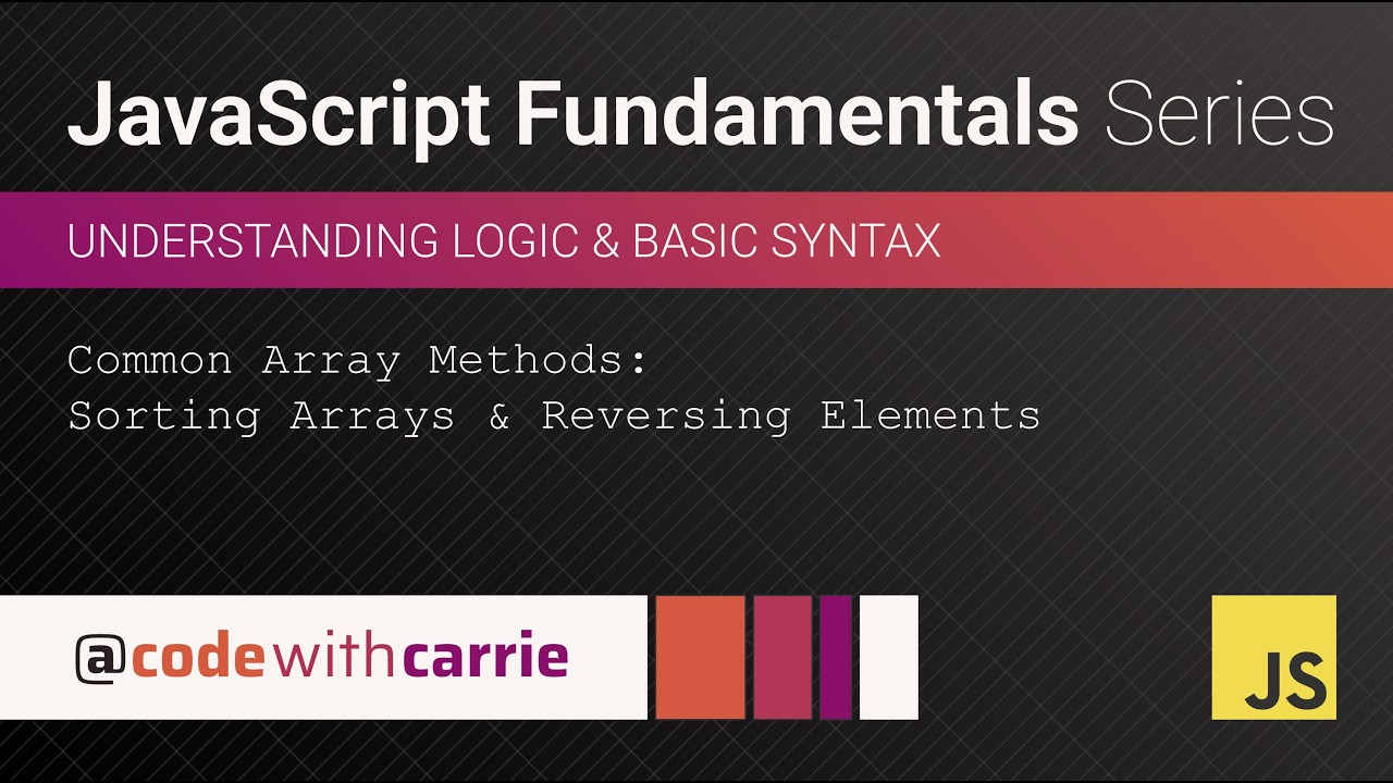 Array Methods: Sorting Arrays and Reversing Elements | JavaScript Fundamentals Series