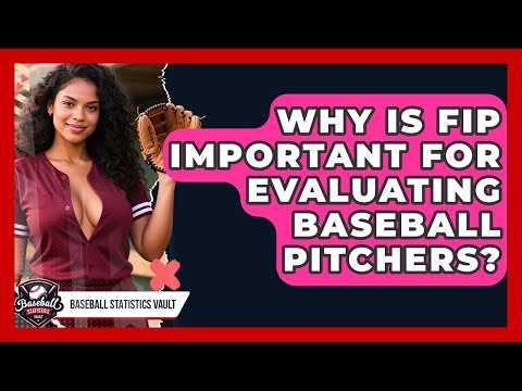 Why Is FIP Important for Evaluating Baseball Pitchers? | Baseball Statistics Vault News