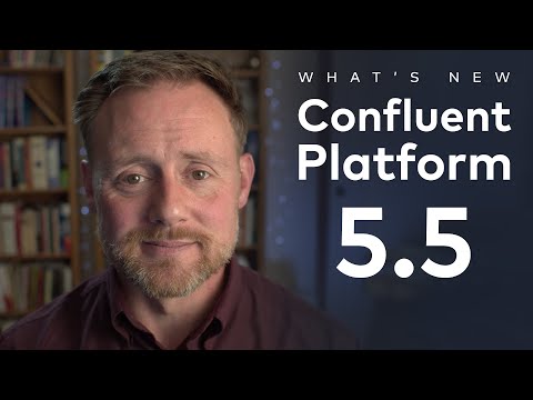 Confluent Platform 5.5 | What's New in This Release + Updates