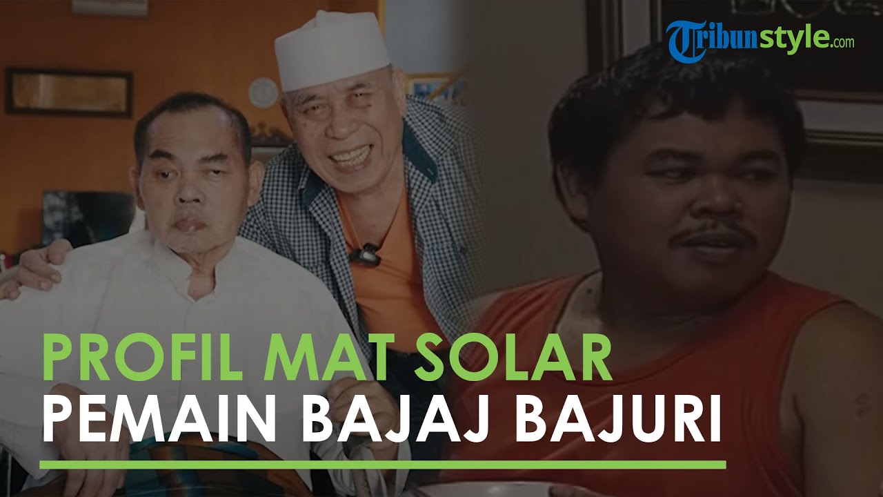 Profil Mat Solar, Pemain Bajaj Bajuri hingga TBNH, Kini Tak Bisa Bicara ...