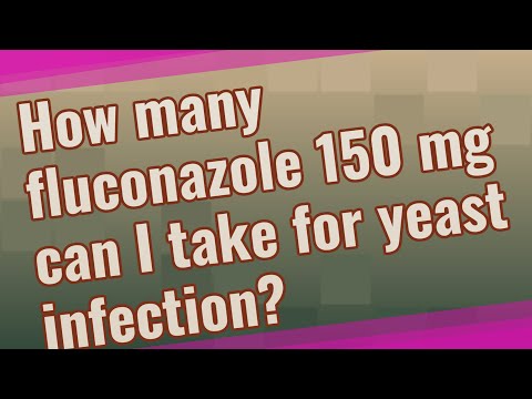 How many fluconazole 150 mg can I take for yeast infection?