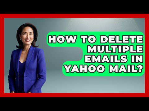 How To Delete Multiple Emails In Yahoo Mail? - TheEmailToolbox.com