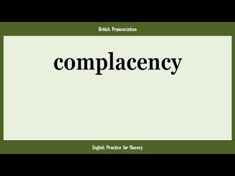 complacency, How to Say or Pronounce COMPLACENCY in American, British, Australian English