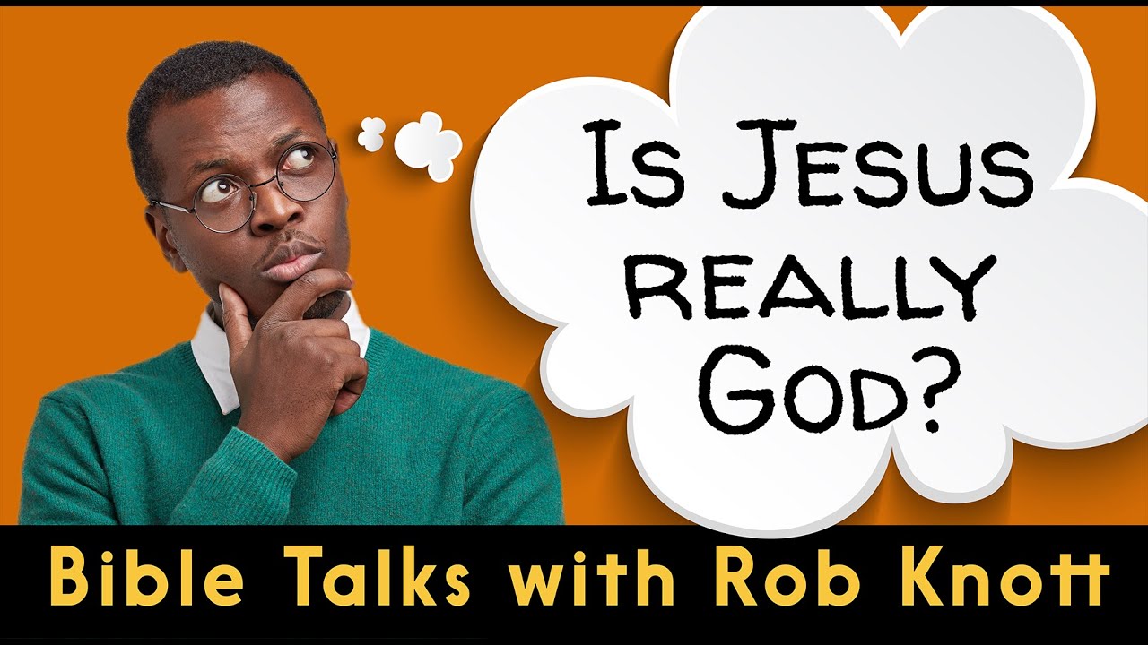 Is Jesus Really God? (Bible Talks with Rob Knott)