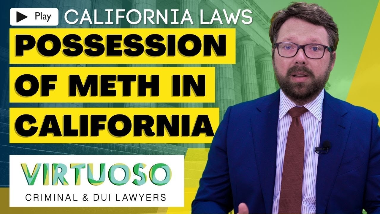 Methamphetamine Possession Charges in California: Penalties & Defense Strategies