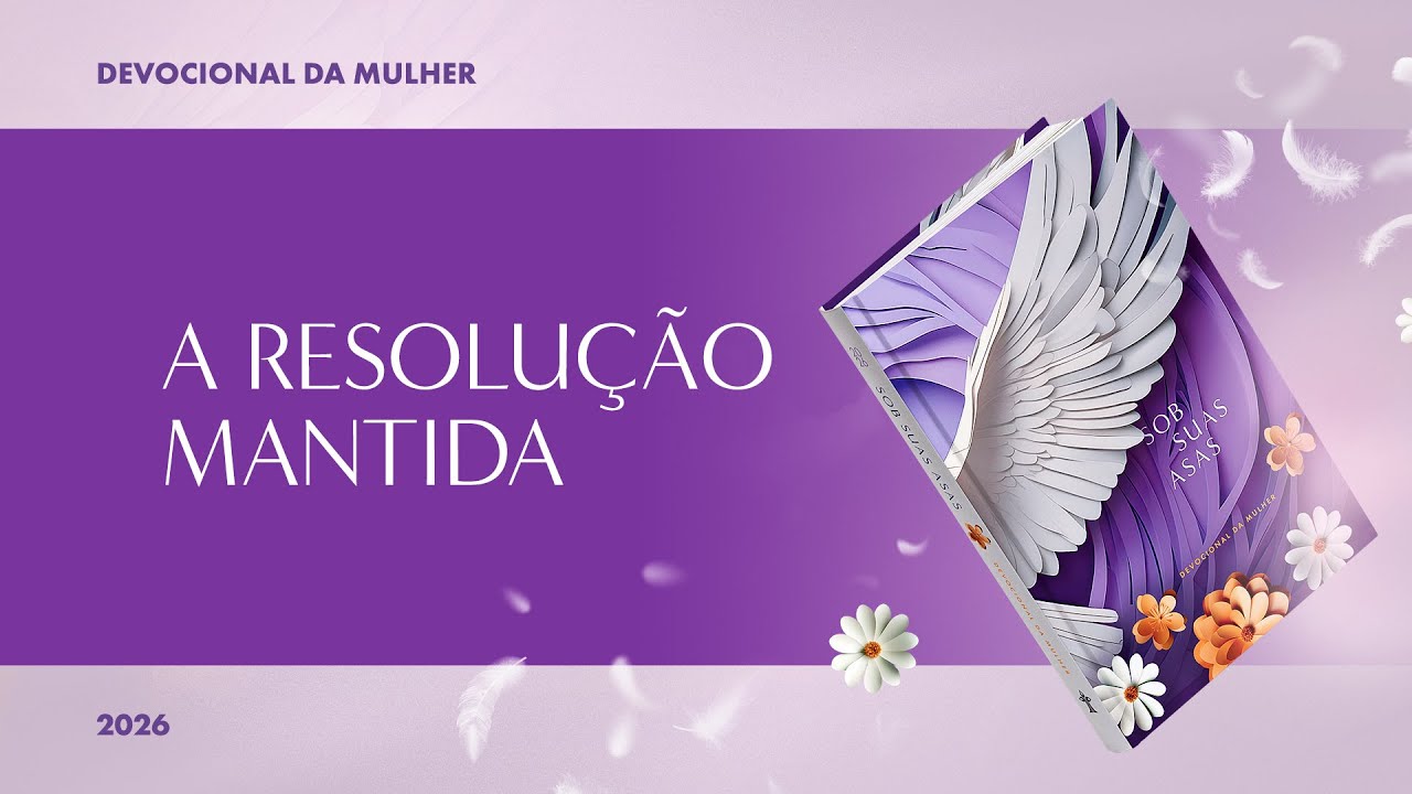 Devocional da Mulher: 2 de Janeiro - A RESOLUÇÃO MANTIDA | Sob Suas Asas