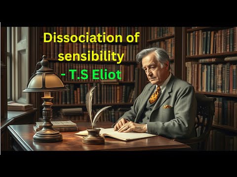 Dissociation of sensibility- T.S Eliot