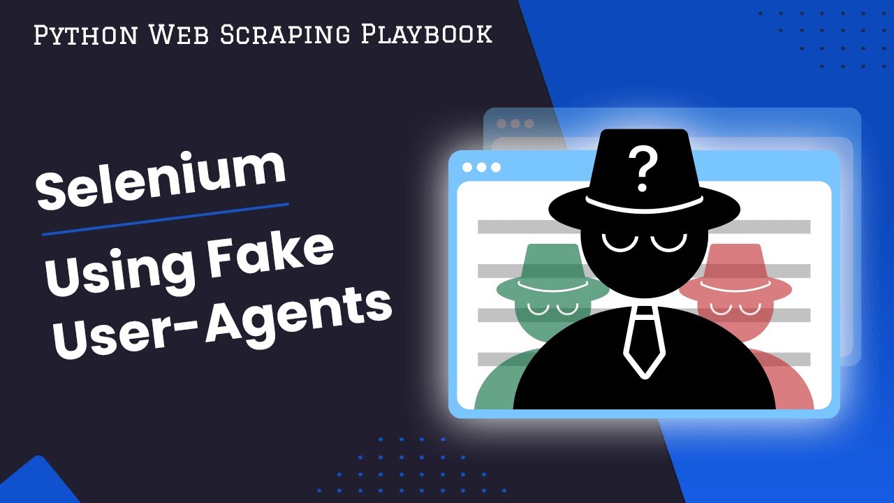 Python Selenium Guide: Using Fake User Agents