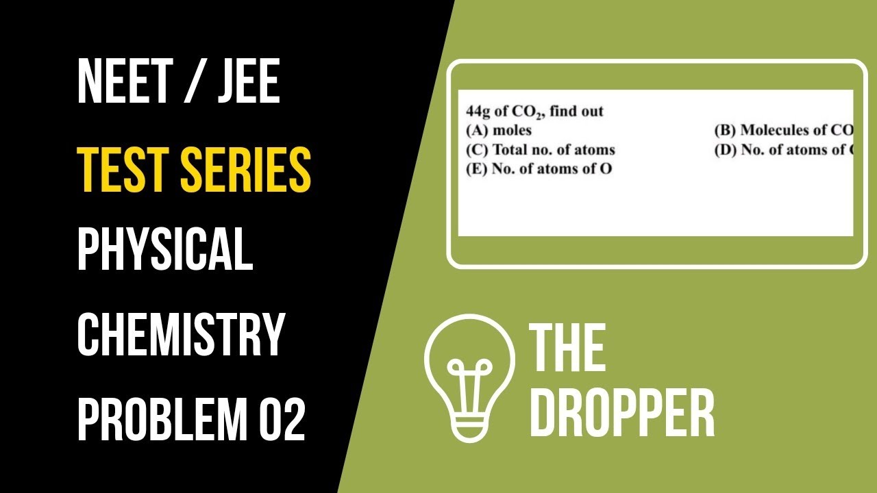 NEET / JEE TEST SERIES | PHYSICAL CHEMISTRY PROBLEM- 02 I MOLE CONCEPT |The Dropper