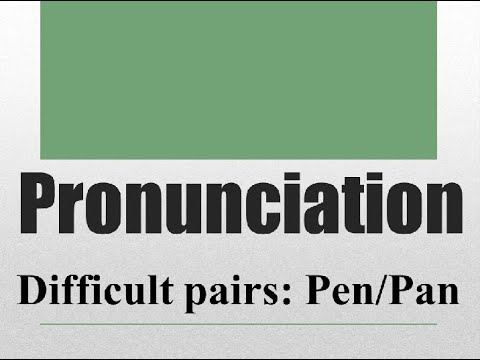 Difficult pairs: Pen/Pan; World/Word