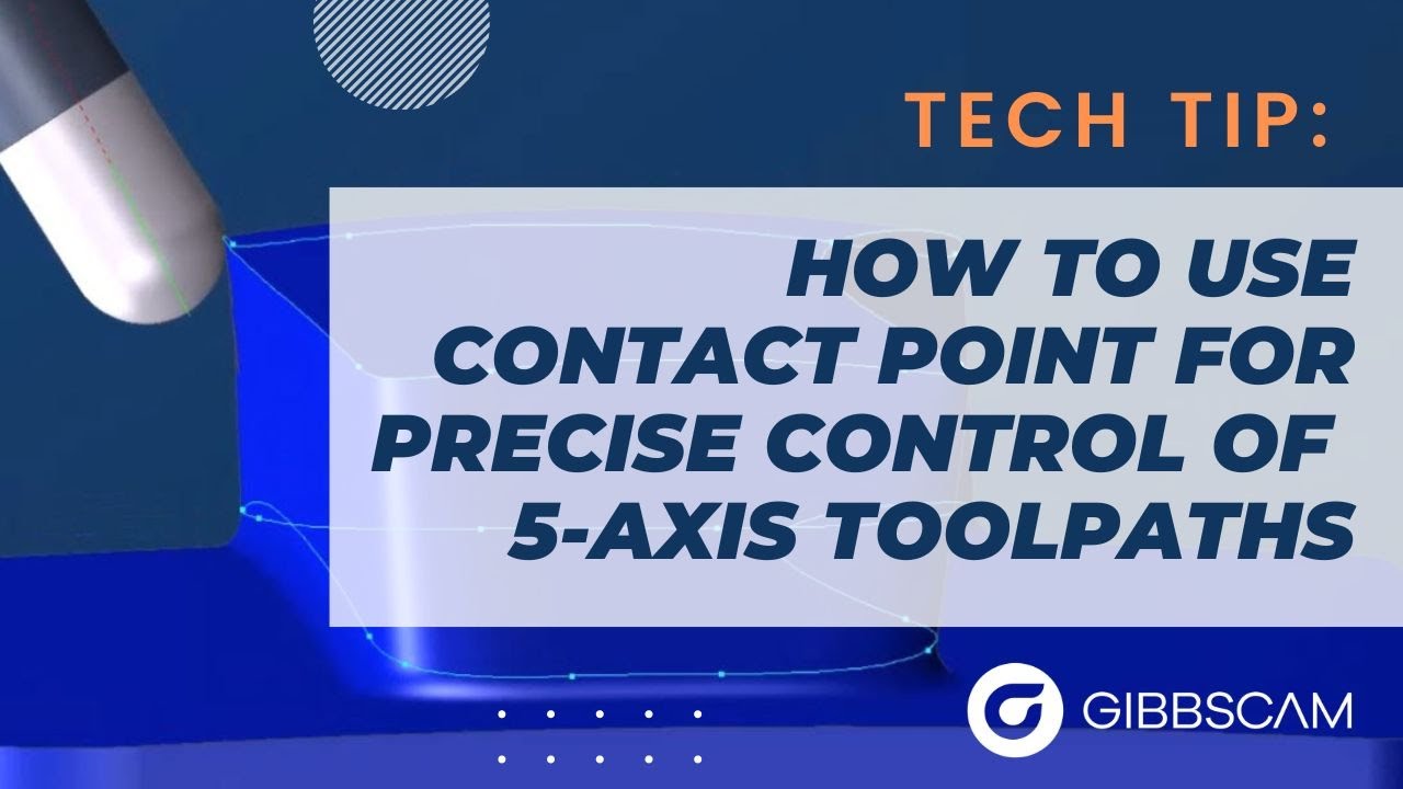 GibbsCAM Tech Tip: How to use Contact Point for Precise Control Over 5 Axis Toolpaths